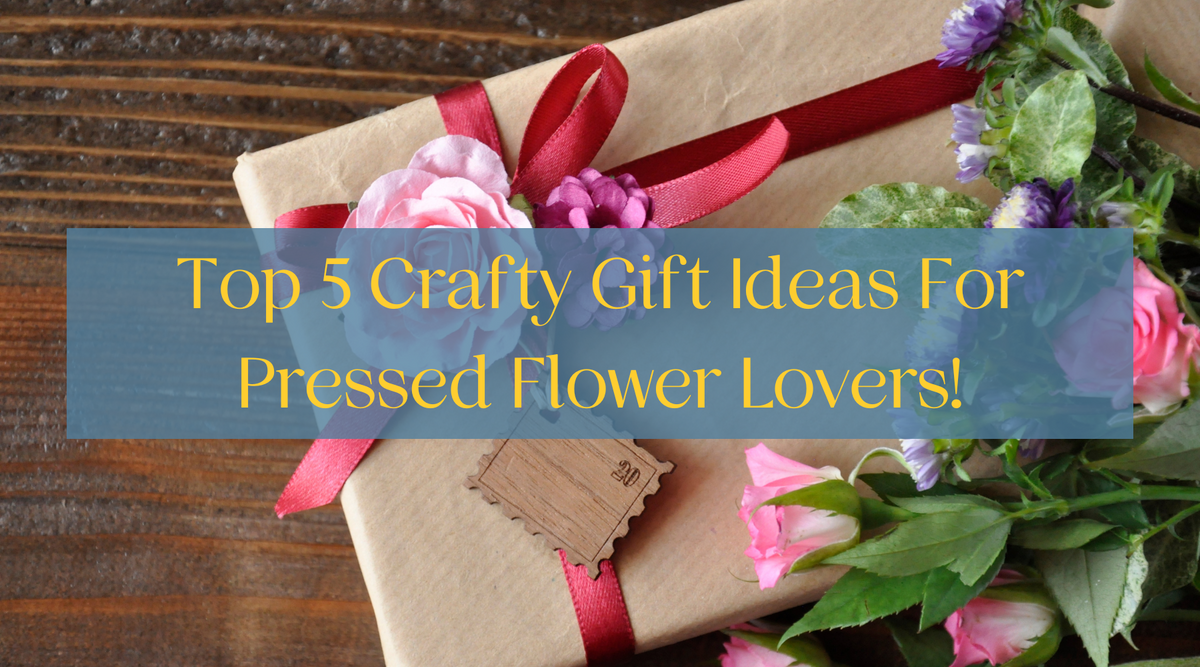 Top 5 Crafty Gift Ideas For Pressed Flower Lovers! - Berstuk Store